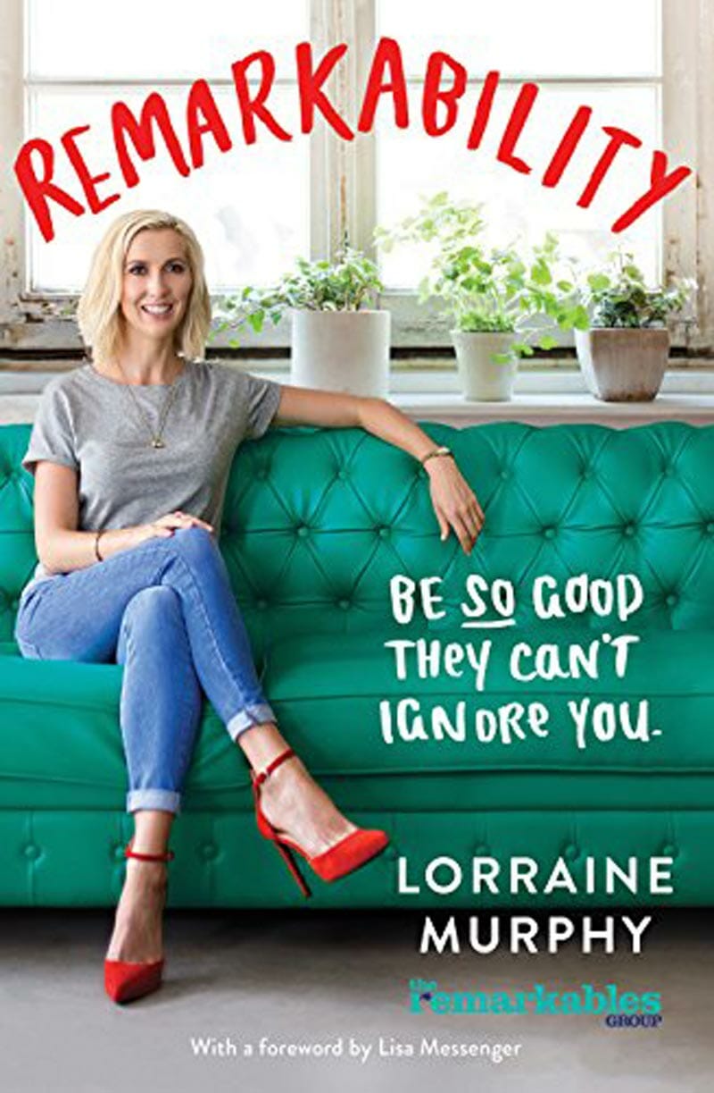 Remarkability: Be so good they can't ignore you by Lorraine Murphy ⋆ ...