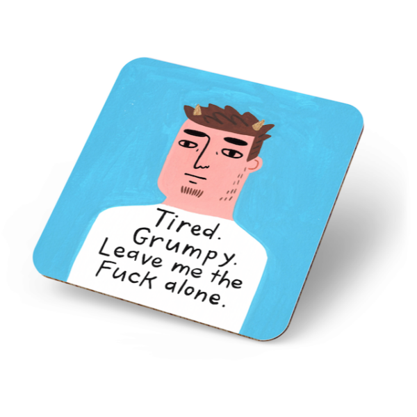 Tired. Grumpy. Leave me the Fuck Alone Coaster. ⋆ Spend With Us - Buy ...